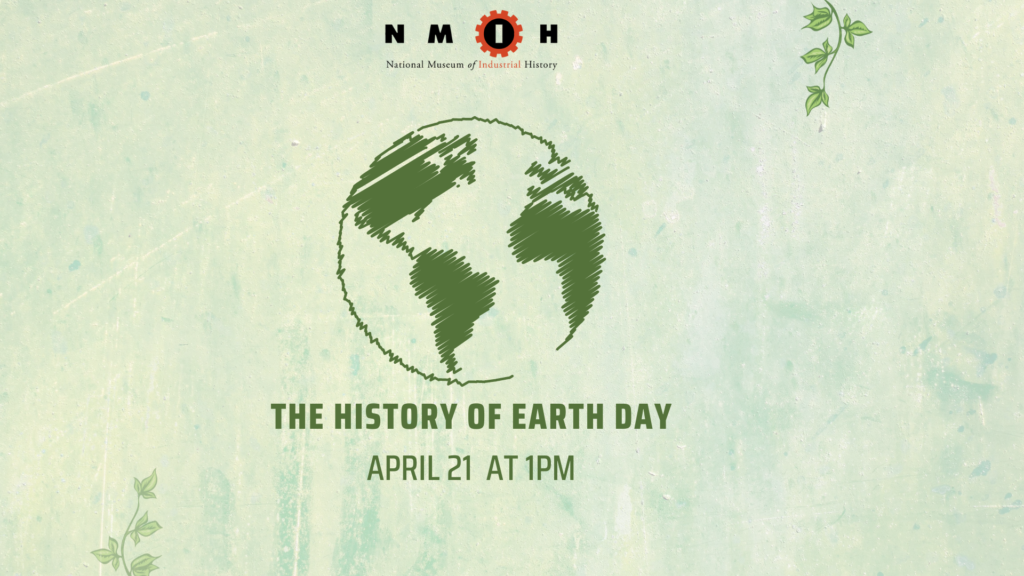 LECTURE: The History of Earth Day - National Museum of Industrial History